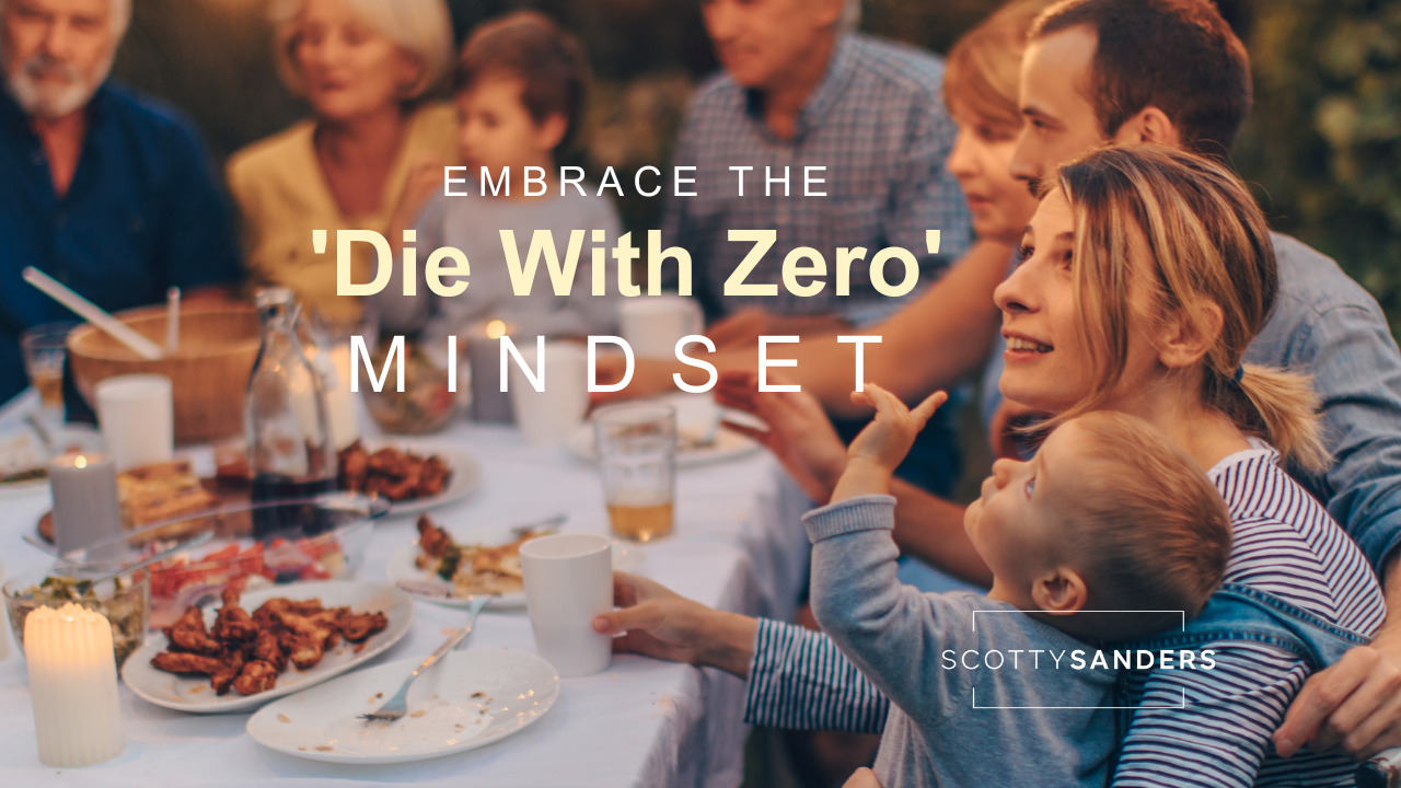 Embrace the 'Die With Zero' Mindset - Scotty Sanders
