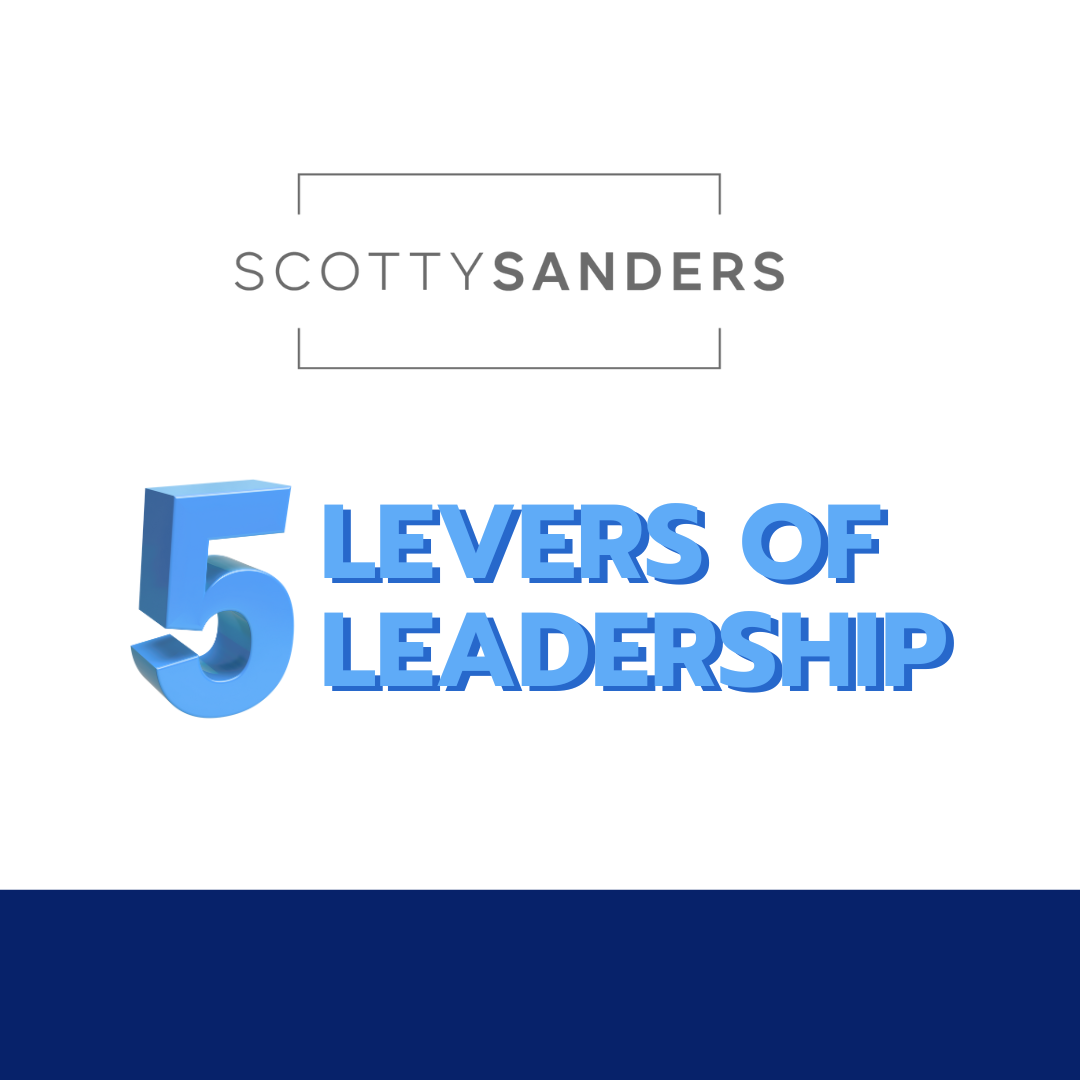 Mastering the Five Levers of Leadership - Scotty Sanders