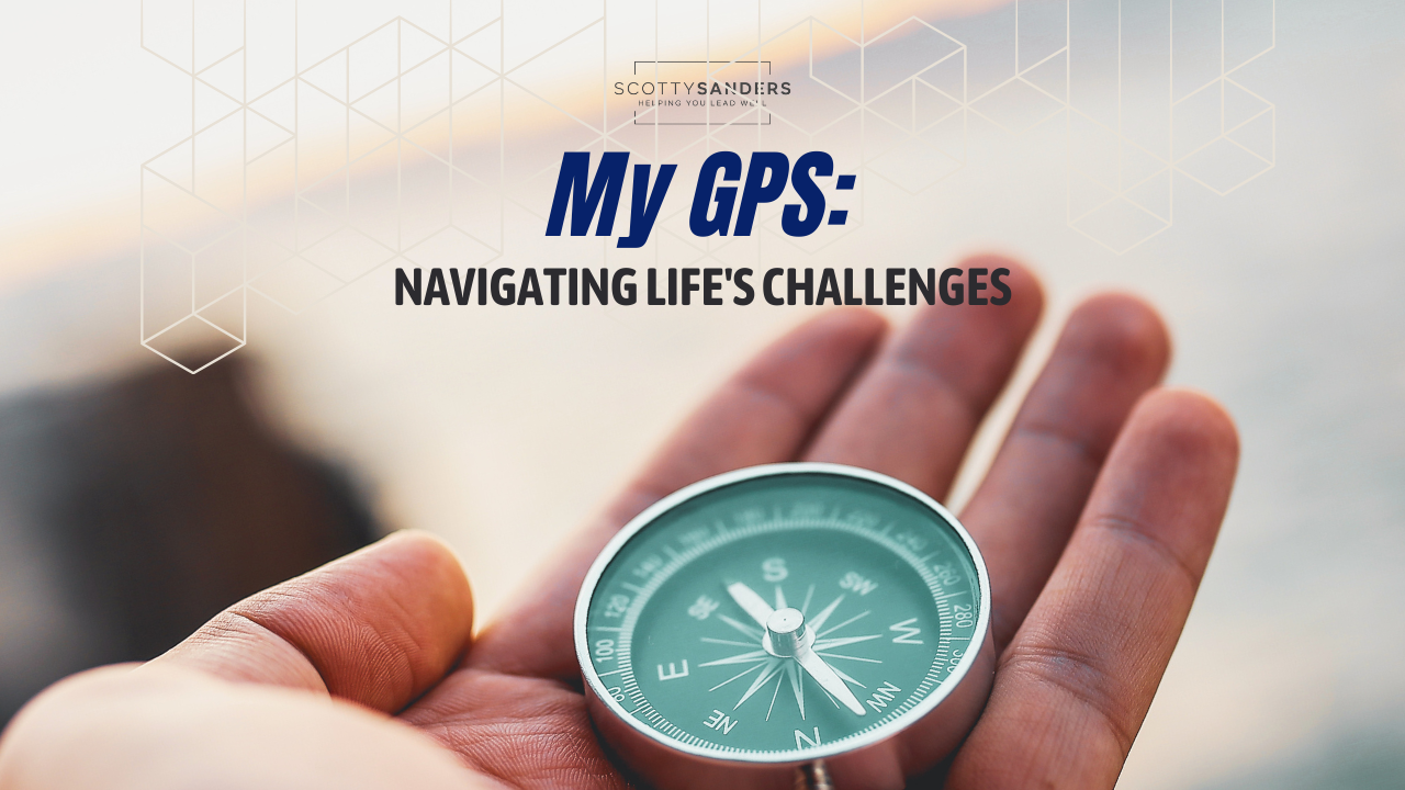 My GPS: Navigating Life’s Challenges - Scotty Sanders